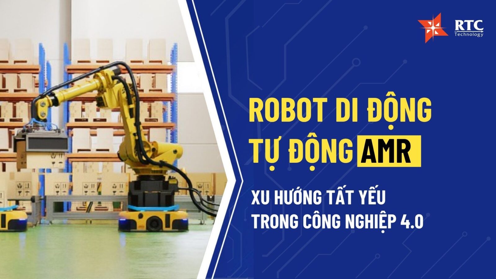 Robot di động tự động (AMR) - Xu hướng tất yếu trong công nghiệp 4.0