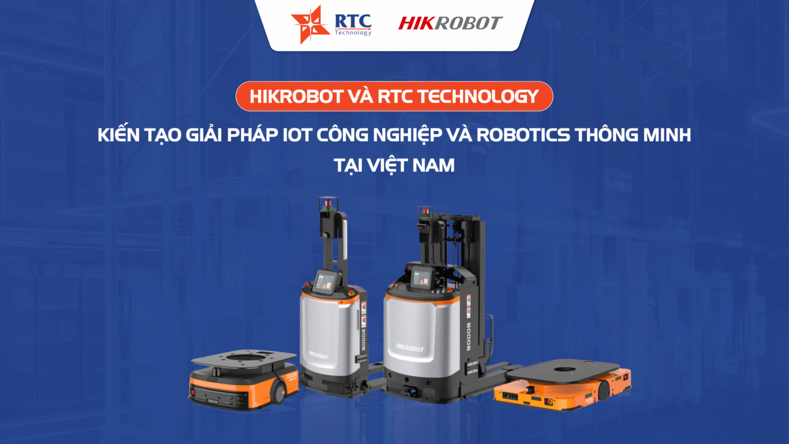 Hikrobot và RTC Technology – Kiến Tạo Giải Pháp IoT Công Nghiệp và ...