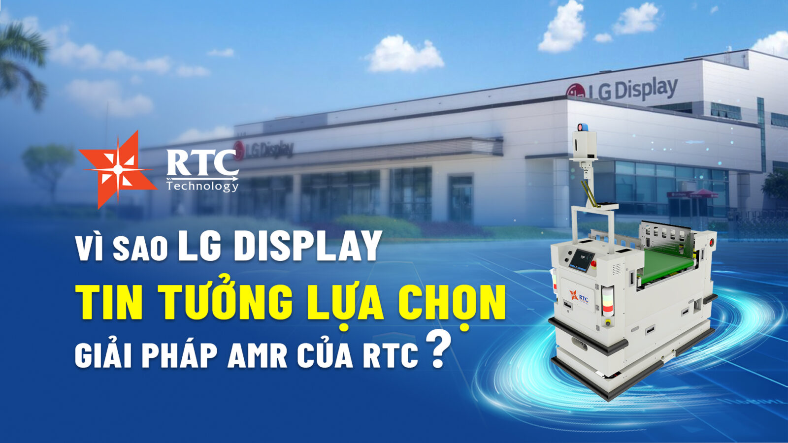 Vì sao LG Display tin tưởng lựa chọn giải pháp AMR của RTC?