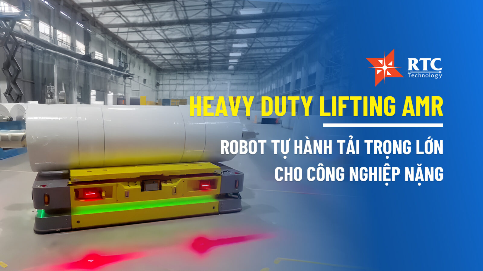 Heavy Duty Lifting AMR - Robot tự hành tải trọng lớn cho công nghiệp nặng